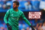 Allison Becker: Goalkeeping Brilliance at Liverpool FC Since 2018 ...
