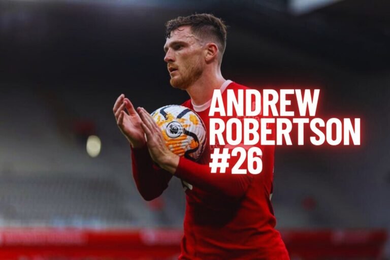 Andrew Robertson #26: Unstoppable Force at Anfield - Liverpool FC Times